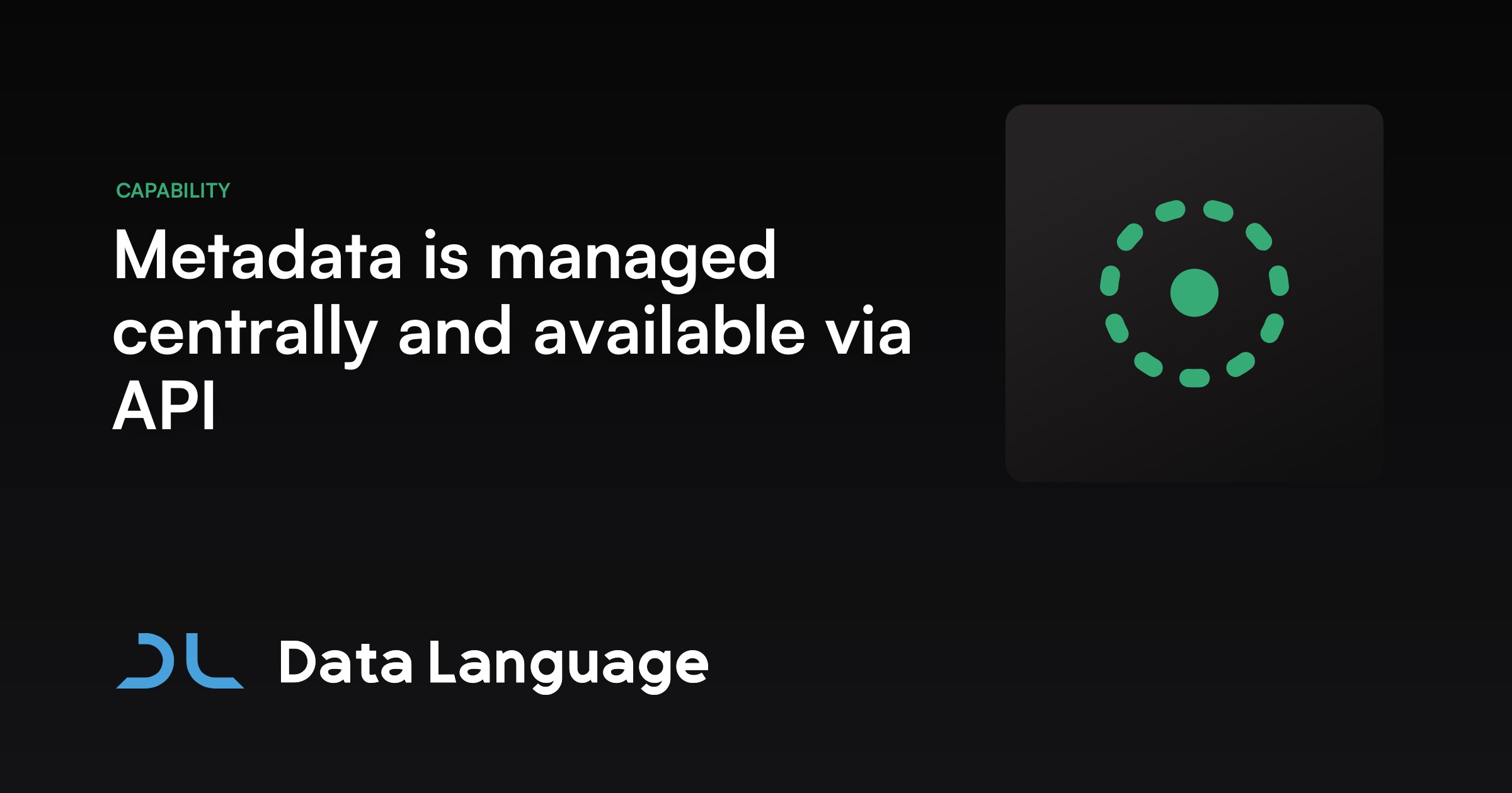 Metadata is managed centrally and available via API Metadata is managed centrally and available via API